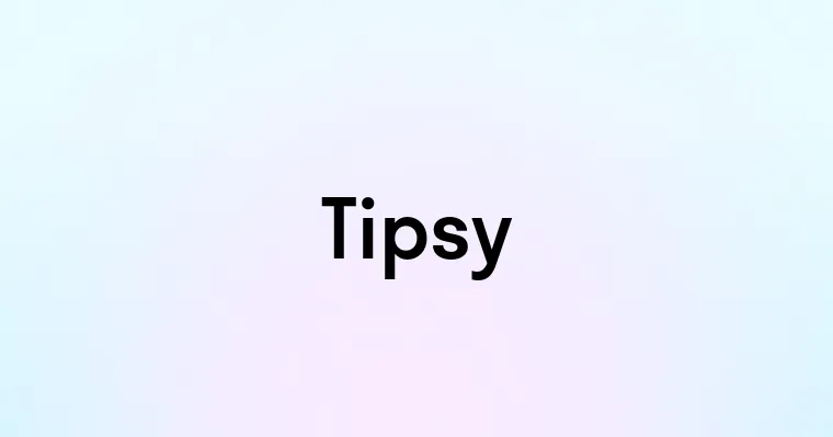 Tipsy — перевод, транскрипция, произношение и примеры
