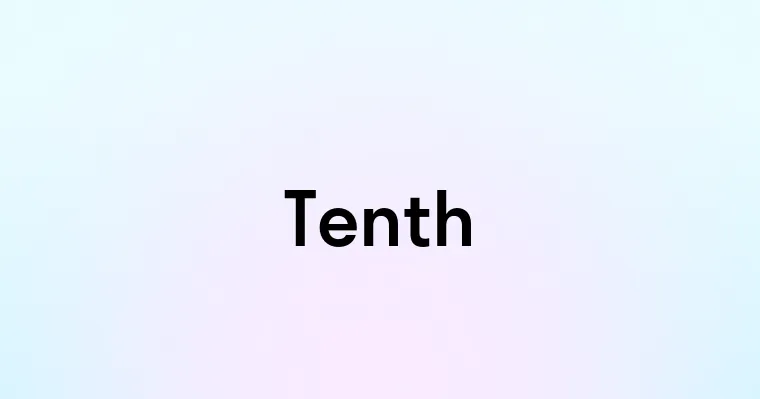 Tenth — перевод, транскрипция, произношение и примеры