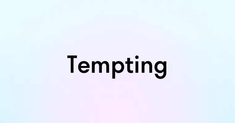 Tempting — перевод, транскрипция, произношение и примеры