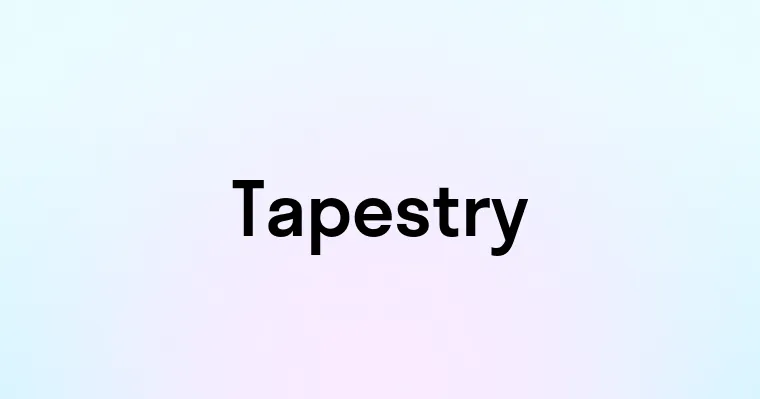 Tapestry — перевод, транскрипция, произношение и примеры