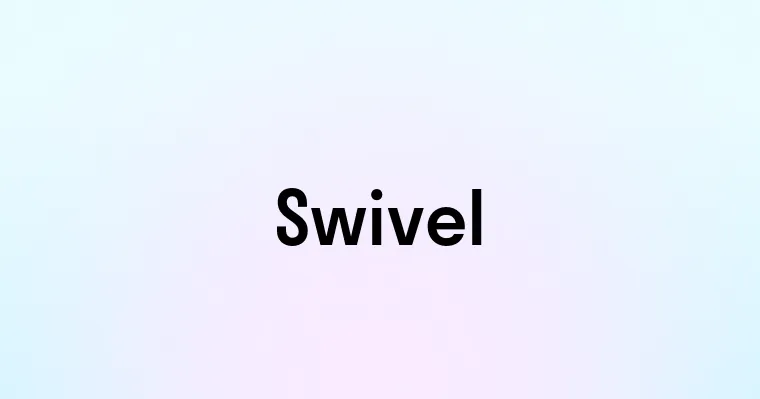 Swivel — перевод, транскрипция, произношение и примеры