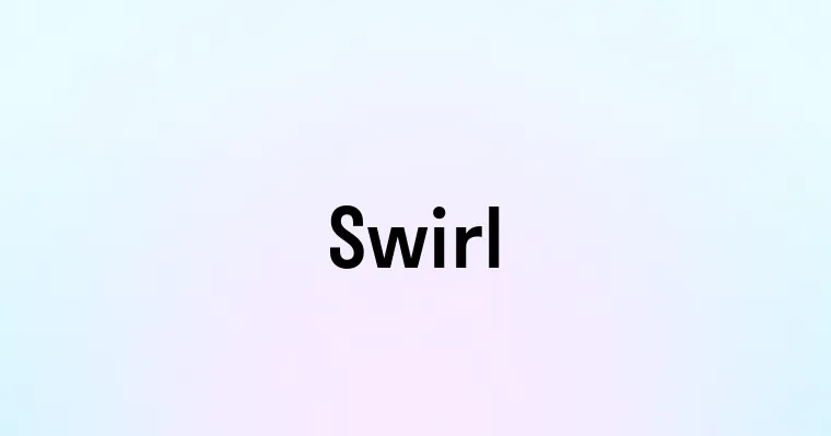 Swirl — перевод, транскрипция, произношение и примеры