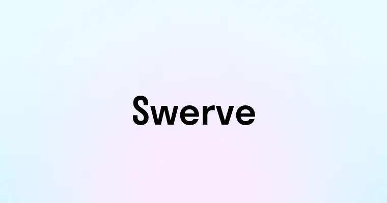 Swerve — перевод, транскрипция, произношение и примеры