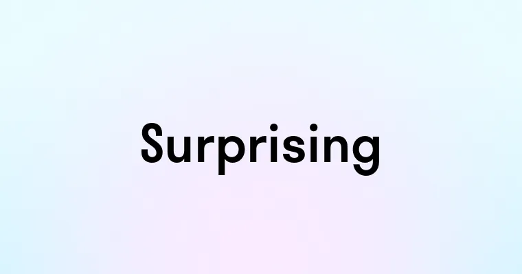 Surprising — перевод, транскрипция, произношение и примеры