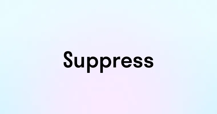 Suppress — перевод, транскрипция, произношение и примеры