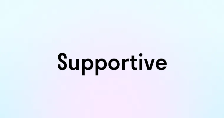 Supportive — перевод, транскрипция, произношение и примеры