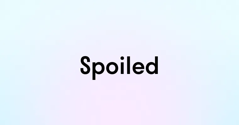 Spoiled — перевод, транскрипция, произношение и примеры