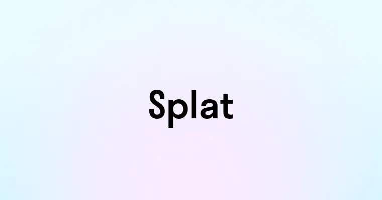 Splat — перевод, транскрипция, произношение и примеры