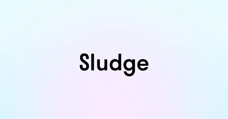 Sludge — перевод, транскрипция, произношение и примеры
