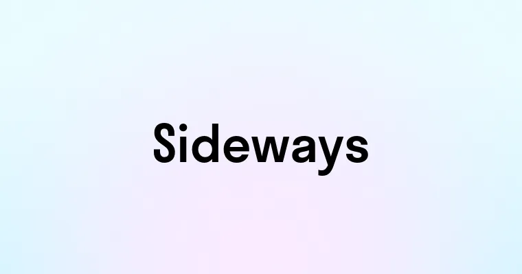 Sideways — перевод, транскрипция, произношение и примеры