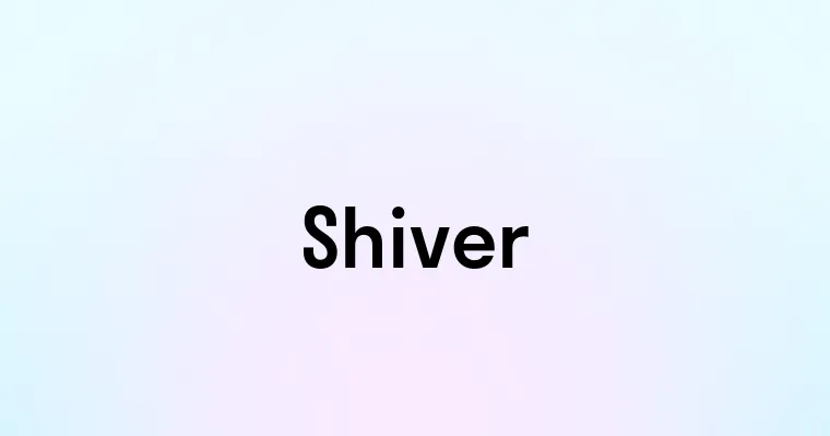 Shiver — перевод, транскрипция, произношение и примеры
