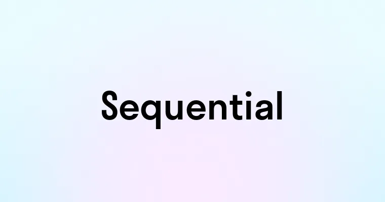 Sequential — перевод, транскрипция, произношение и примеры