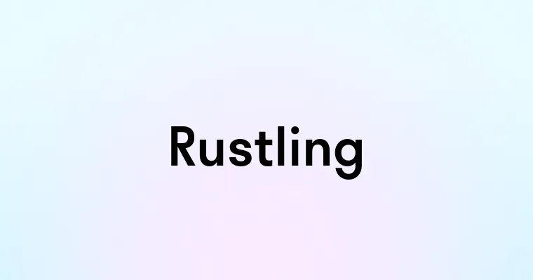Rustling — перевод, транскрипция, произношение и примеры