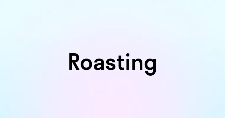 Roasting — перевод, транскрипция, произношение и примеры