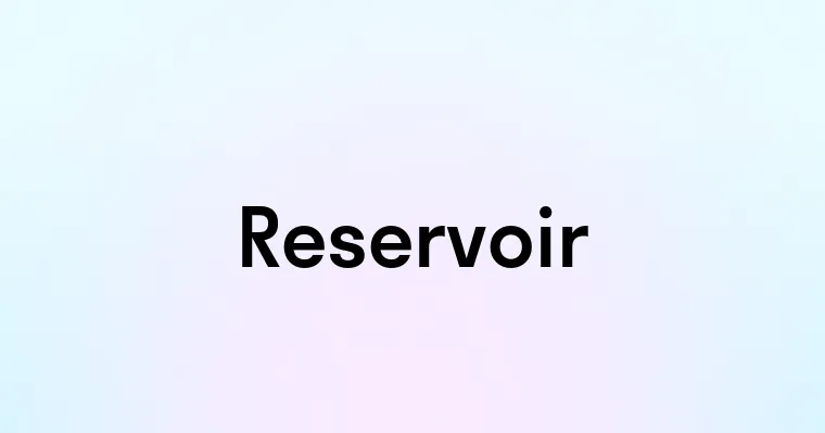 Reservoir — перевод, транскрипция, произношение и примеры