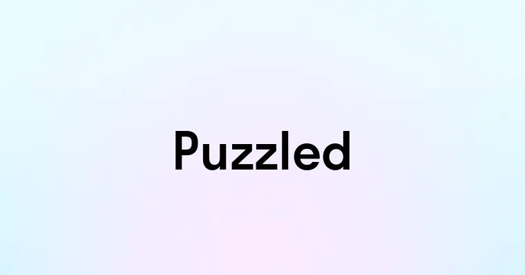 Puzzled — перевод, транскрипция, произношение и примеры