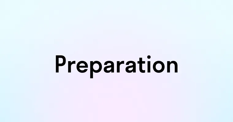 Preparation — перевод, транскрипция, произношение и примеры