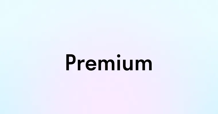 Premium — перевод, транскрипция, произношение и примеры