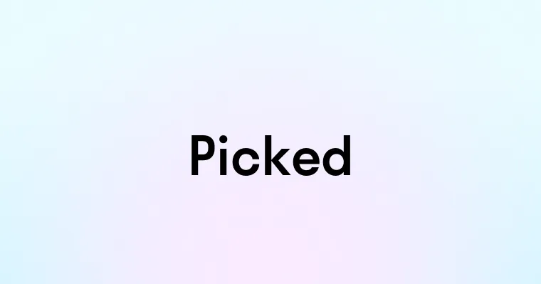 Picked — перевод, транскрипция, произношение и примеры