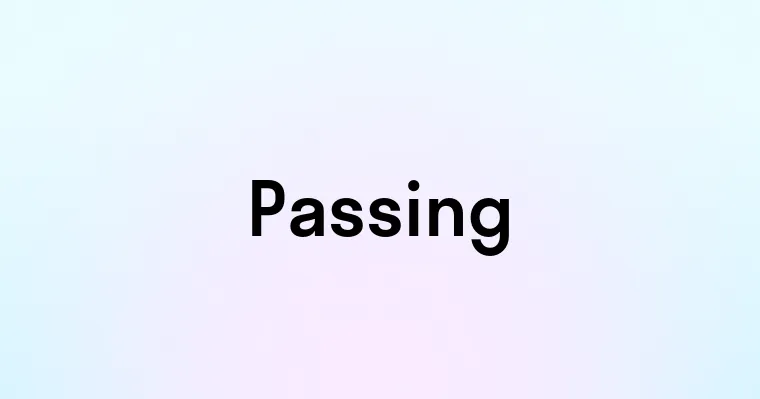 Passing — перевод, транскрипция, произношение и примеры