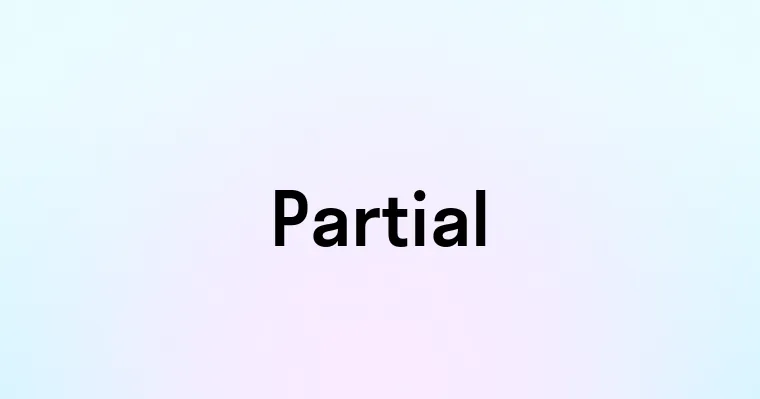 Partial — перевод, транскрипция, произношение и примеры
