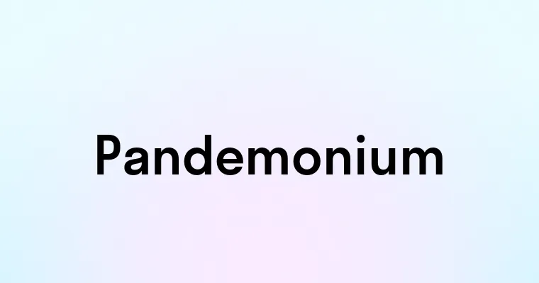 Pandemonium — перевод, транскрипция, произношение и примеры