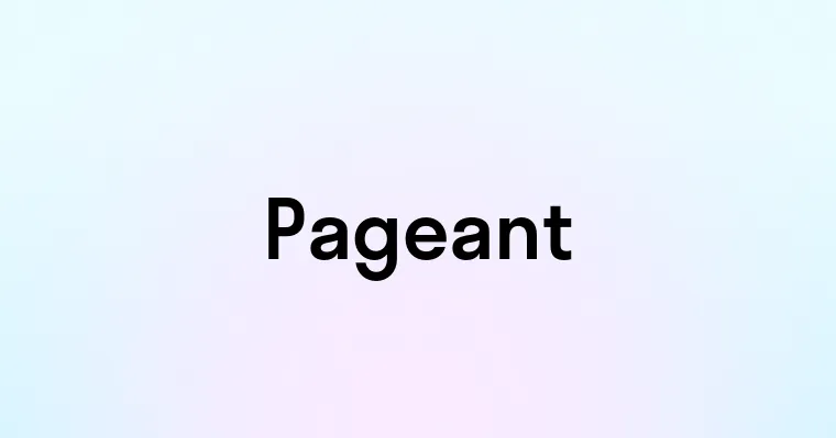 Pageant — перевод, транскрипция, произношение и примеры