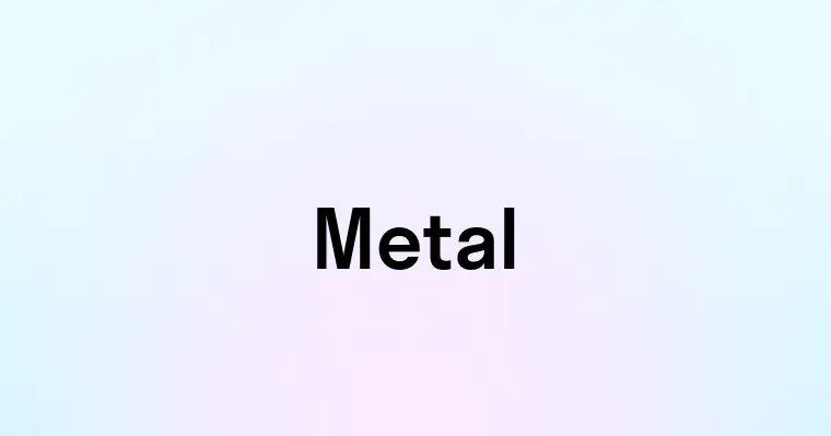 Metal — перевод, транскрипция, произношение и примеры