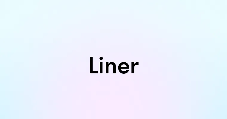 Liner — перевод, транскрипция, произношение и примеры