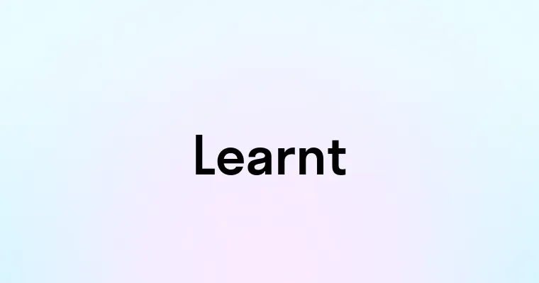 Learnt — перевод, транскрипция, произношение и примеры