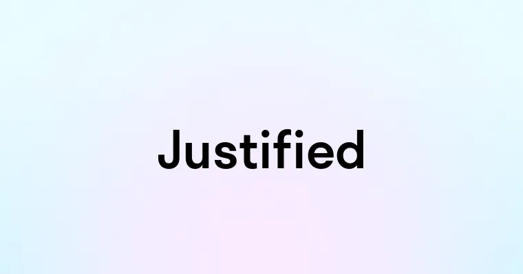 Justified — перевод, транскрипция, произношение и примеры