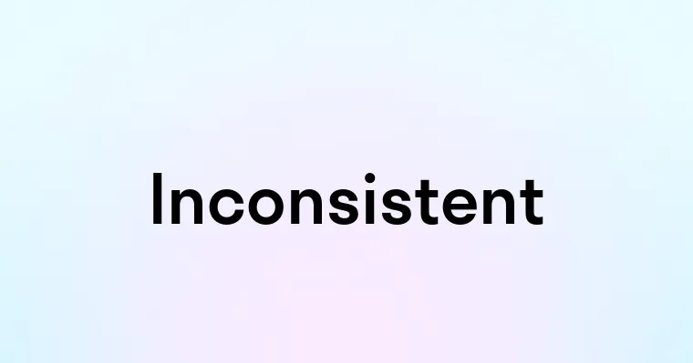 Inconsistent — перевод, транскрипция, произношение и примеры