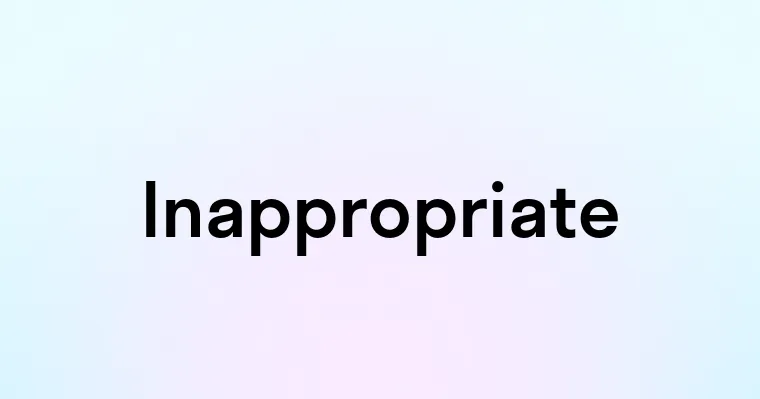 Inappropriate — перевод, транскрипция, произношение и примеры