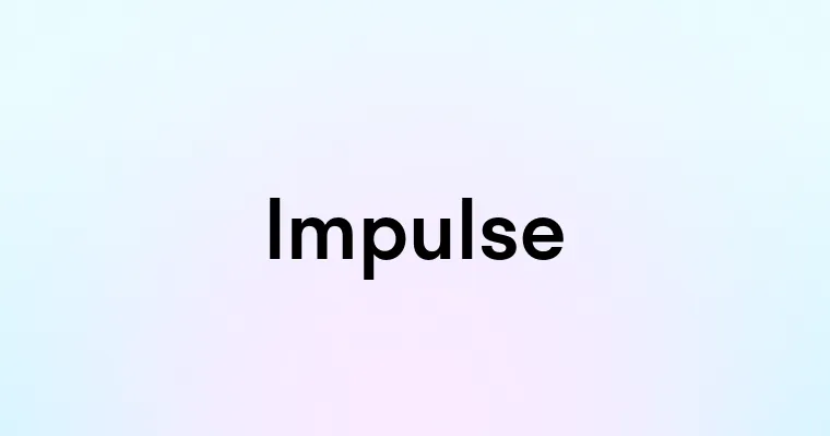 Impulse — перевод, транскрипция, произношение и примеры