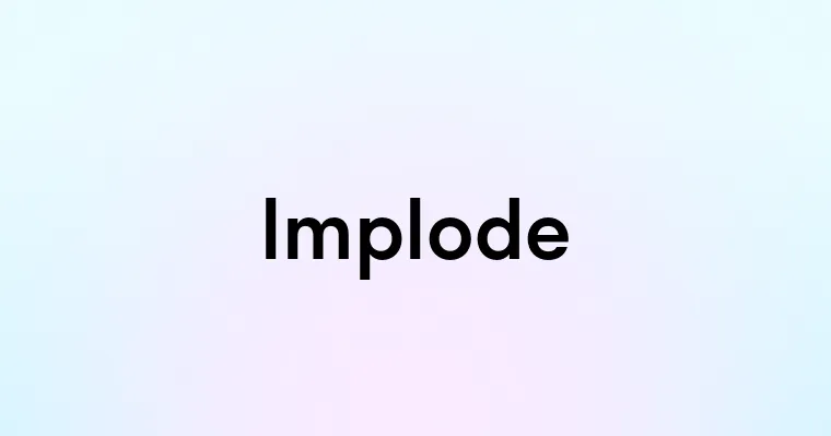 Implode — перевод, транскрипция, произношение и примеры