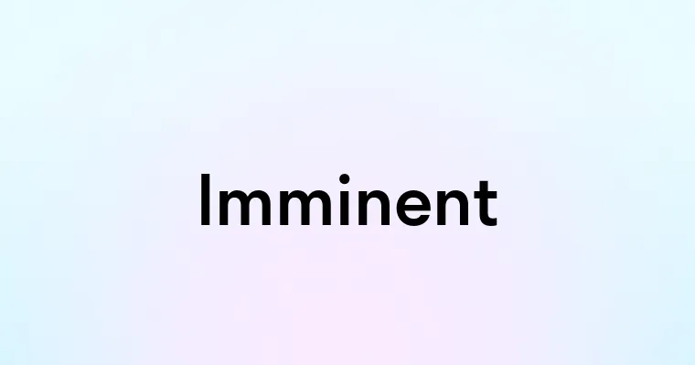 Imminent — перевод, транскрипция, произношение и примеры