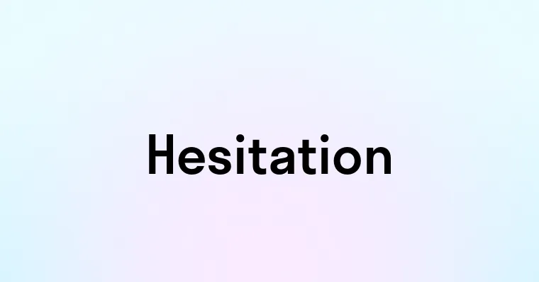 Hesitation — перевод, транскрипция, произношение и примеры