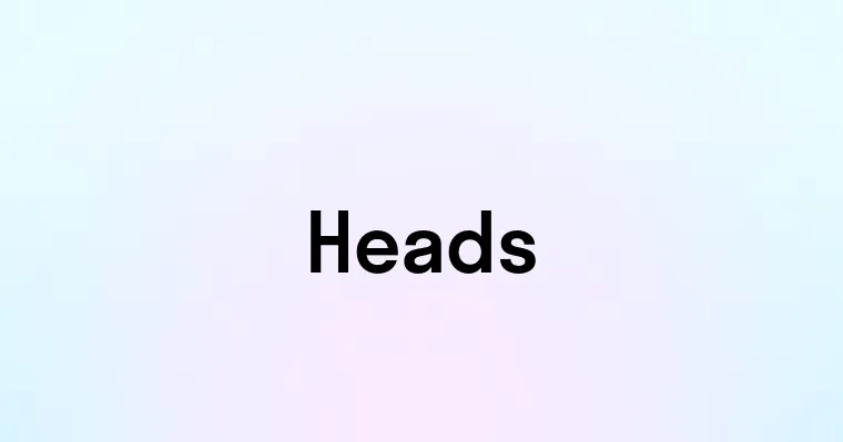 Heads — перевод, транскрипция, произношение и примеры