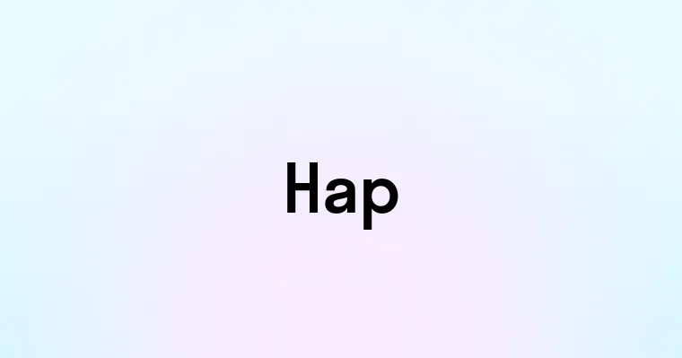 Hap — перевод, транскрипция, произношение и примеры