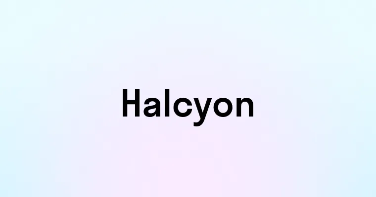 Halcyon — перевод, транскрипция, произношение и примеры