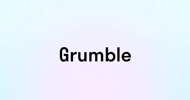 Grumble — перевод, транскрипция, произношение и примеры