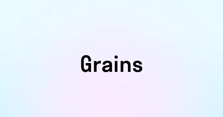 Grains — перевод, транскрипция, произношение и примеры