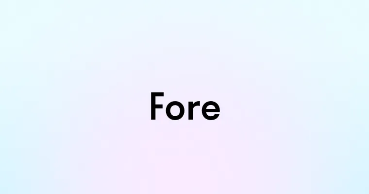 Fore — перевод, транскрипция, произношение и примеры