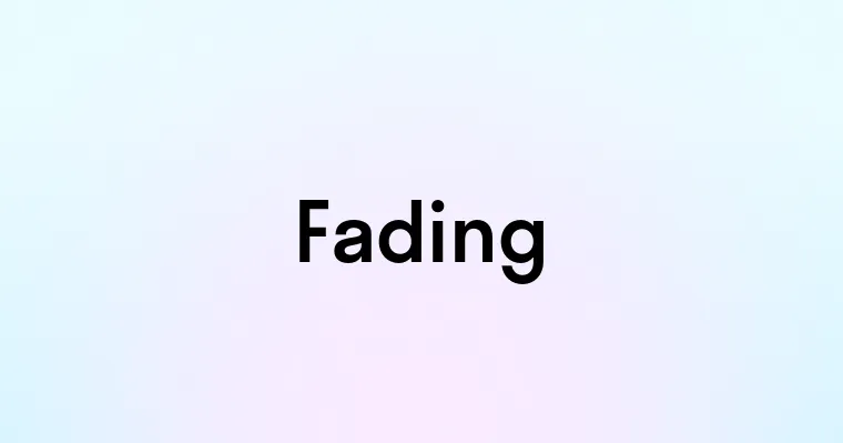 Fading — перевод, транскрипция, произношение и примеры
