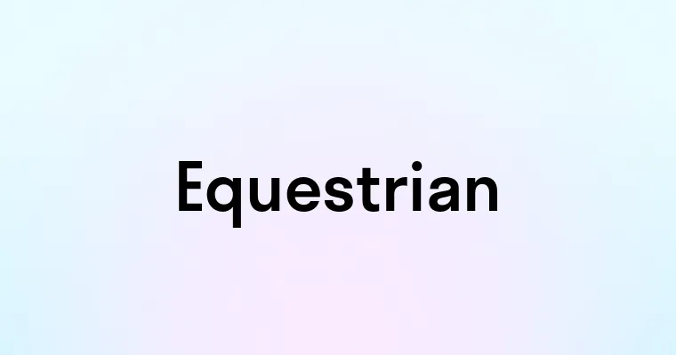 Equestrian — перевод, транскрипция, произношение и примеры