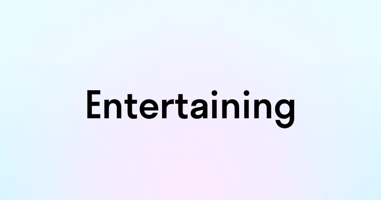 Entertaining — перевод, транскрипция, произношение и примеры