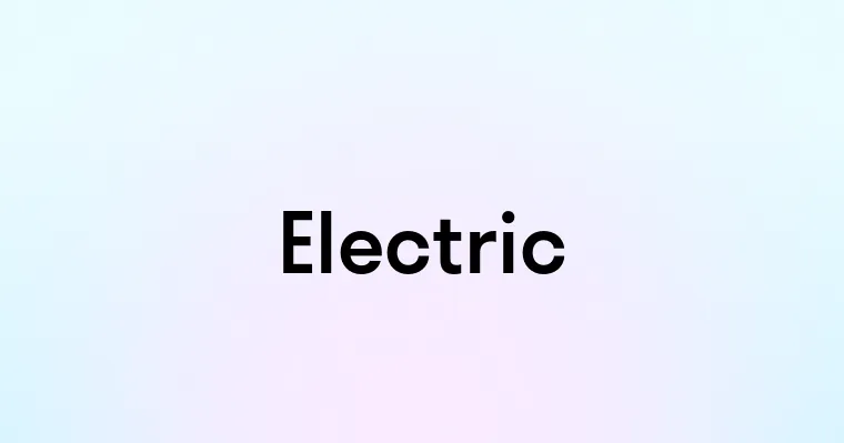 Electric — перевод, транскрипция, произношение и примеры