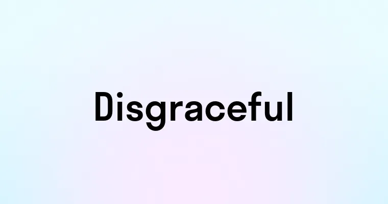 Disgraceful — перевод, транскрипция, произношение и примеры