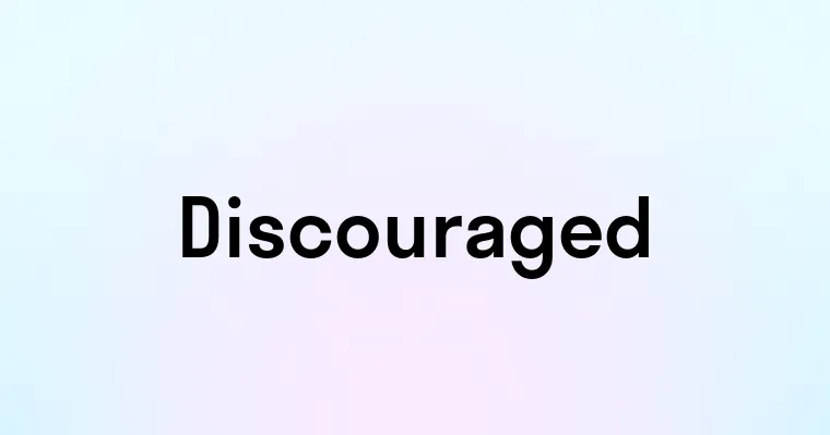 Discouraged — перевод, транскрипция, произношение и примеры