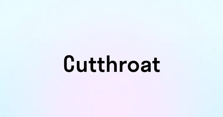 Cutthroat — перевод, транскрипция, произношение и примеры